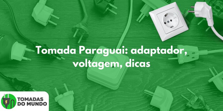 Tomada Paraguai: adaptador, voltagem, dicas